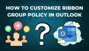How to Customize Ribbon Group Policy in Outlook? [2024]
