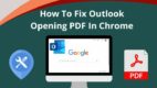 How to Fix Outlook Opening PDF in Chrome [Tested Methods]