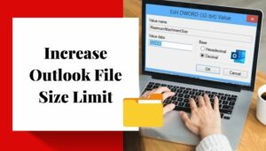 Increase Outlook File Size Limit [Complete Guide 2024]