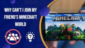 Why Can’t I Join My Friend’s Minecraft World? [Fixed 2024]