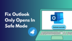 Fix Outlook Only Opens In Safe Mode [Proven Solutions 2024]