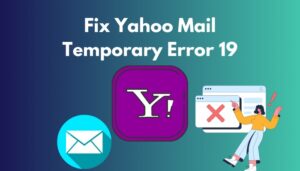 Fix Yahoo Mail Temporary Error:19 [6 Tested Methods 2024]