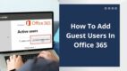 How to Add Guest Users in Office 365 [Complete Guide 2024]