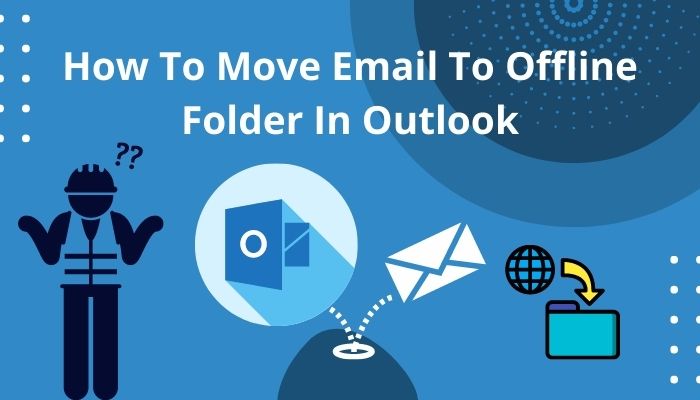 How To Move Email To Offline Folder In Outlook Guide 2023 