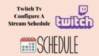 Twitch Tv Configure a Stream Schedule [Complete Guide 2024]