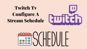 Twitch Tv Configure a Stream Schedule [Complete Guide 2024]
