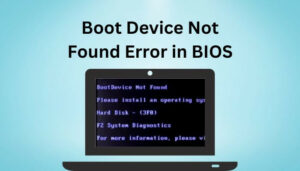 Boot Device Not Found Error in BIOS [Causes & Fixes 2024]