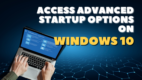 Access Advanced Startup Options on Windows 10 [Guide 2024]