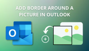 Add Border Around A Picture in Outlook [Make It Look Better]