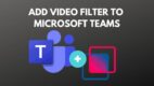 Add Video Filter to Microsoft Teams [Boost Interactivity]