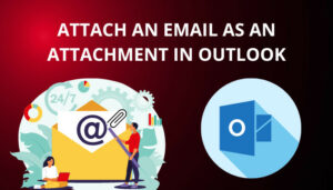 Attach an Email As an Attachment in Outlook [Reply Faster!]