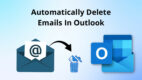 Automatically Delete Emails in Outlook [Complete Guide 2024]