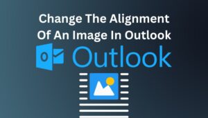 Change The Alignment Of An Image In Outlook [Tested Method]