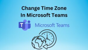 Change Time Zone in Microsoft Teams [For all Platforms 2024]