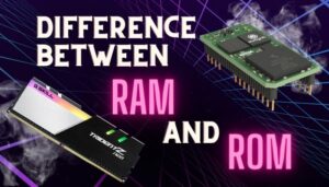 Difference Between RAM and ROM [Exact Answers 2024]
