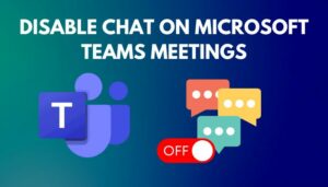 Disable Chat on Microsoft Teams Meetings [Best Ways 2024]