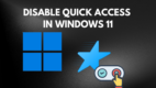 Disable Quick Access in Windows 11 [Keep File Explorer Clean]
