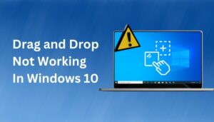 Drag and Drop Not Working in Windows 10 [Quick Fix 2024]