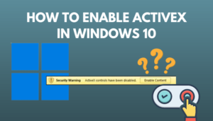 How to Enable ActiveX in Windows 10 [Complete Walkthrough]