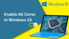 Enable All Cores in Windows 10 [Increase CPU Performance]