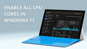 Enable All CPU Cores in Windows 11 [Boost Processor Power]