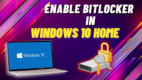 Enable BitLocker in Windows 10 Home [Secure Your Drives]