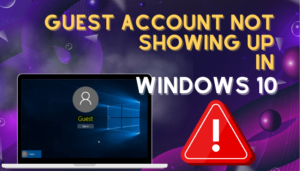 Fix Guest Account Not Showing Up in Windows 10 [Solved 2024]