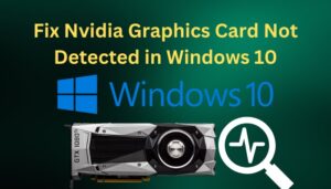 Fix Nvidia Graphics Card Not Detected in Windows 10 [2024]