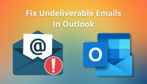 Fix Undeliverable Emails in Outlook [Tested Methods 2024]