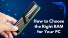 How to Choose the Right RAM [6 Factors You Must Consider]