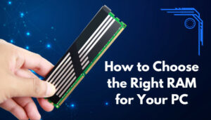 How to Choose the Right RAM [6 Factors You Must Consider]