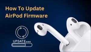 How to Update AirPod Firmware [Check & Force Update 2024]