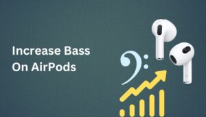 How to Increase Bass on AirPods [5 Effective Methods 2024]