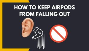 How to Keep AirPods From Falling Out [Right Approach 2024]