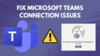 7 Methods to Fix Microsoft Teams Connection Issues [2024]