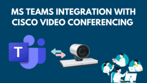 MS Teams Integration with Cisco Video Conferencing [2024]