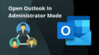 Open Outlook in Administrator Mode [Quick Ways to Do It]