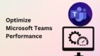 7 Ways to Optimize Microsoft Teams Performance [Chat Faster]
