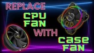 Replace CPU Fan With Case Fan [Complete Walkthrough 2024]