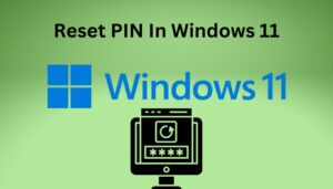 How to Reset PIN in Windows 11 [Fix Forgotten PIN Issue 2024]