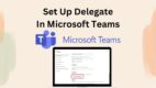 Set Up Delegate In Microsoft Teams [Meeting Delegation Guide]