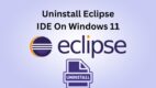 Uninstall Eclipse IDE on Windows 11 [Total Removal Process]