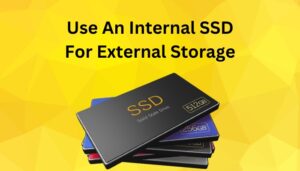 Use An Internal SSD for External Storage [3 Easy Steps 2024]