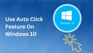 Use Auto Click Feature on Windows 10 [Automate Clicking]