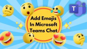 Add Emojis in Microsoft Teams Chat [Inject Fun to Chatbox]
