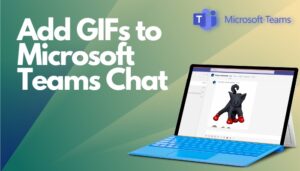 Add GIFs to Microsoft Teams Chat [Blend Fun to the Chatbox]