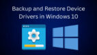 Backup and Restore Device Drivers in Windows 10 [In Minutes]