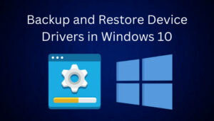Backup and Restore Device Drivers in Windows 10 [In Minutes]