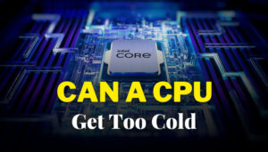 Can a CPU Get Too Cold? [When Cooling Becomes Damaging]