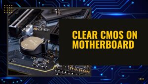Clear CMOS on Motherboard to Reset BIOS Settings [Quickest Method]